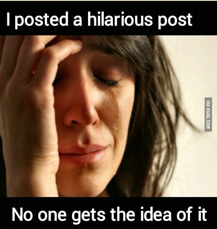 Your reaction when no one likes your post .. - 9GAG