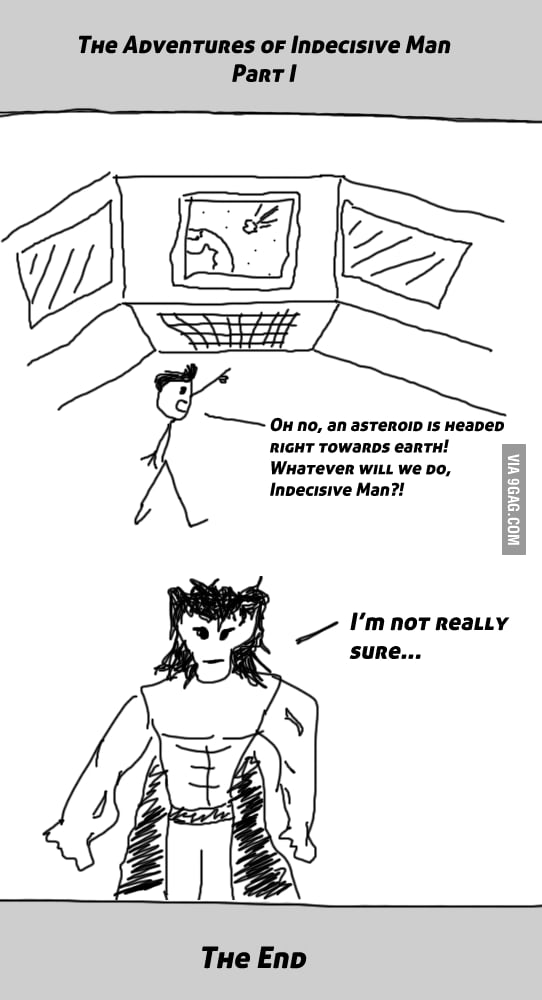 Presenting..... Indecisive Man - 9GAG