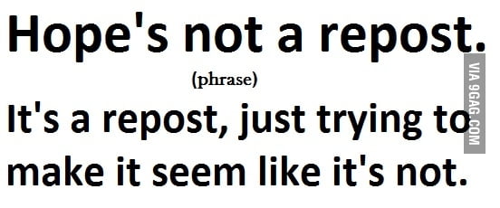 Hope's not a repost (definition) - 9GAG