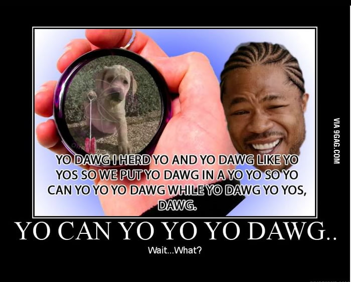 Yo dawg - 9GAG
