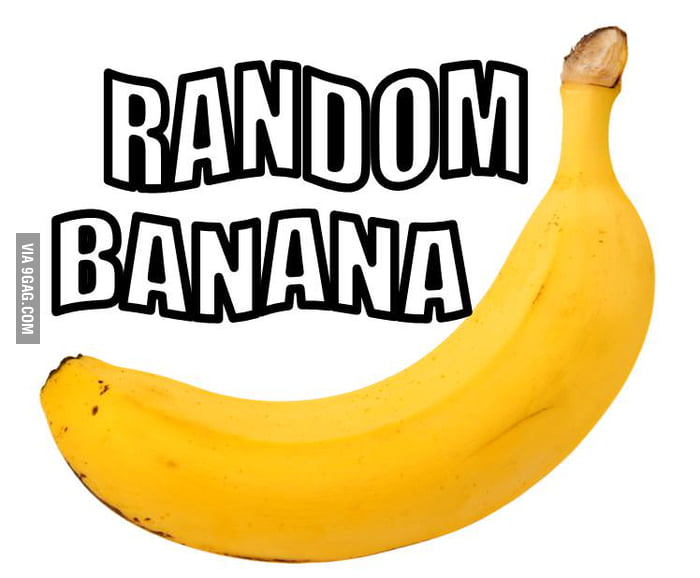 RANDOM BANANA - 9GAG