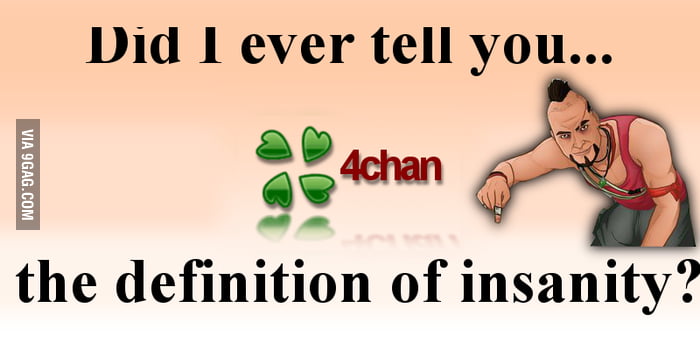 Did I ever tell you the definition of insanity? - 9GAG