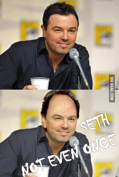 Seth, not even once - 9GAG