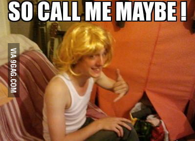 So call me maybe ! - 9GAG