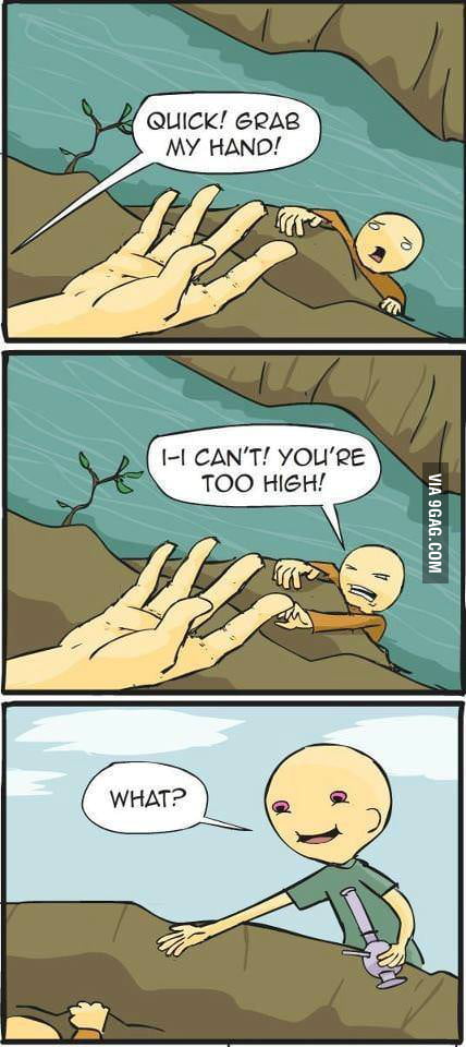 You're too high dude - 9GAG