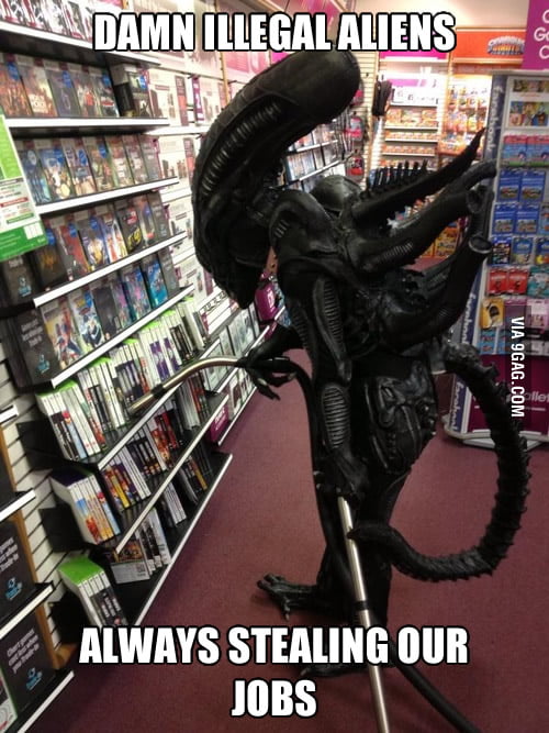 Damn illegal aliens - 9GAG