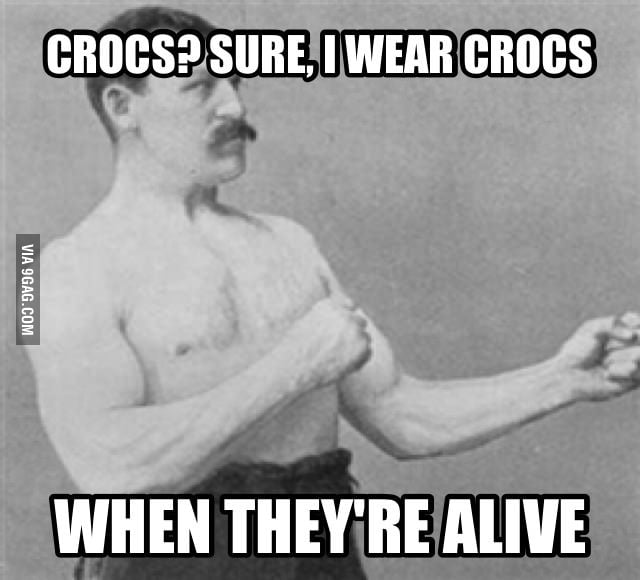 Overly manly man on crocs - 9GAG