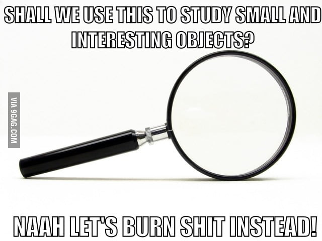 Purpose Vs Actual Use Of A Magnifying Glass 9GAG Purpose Vs Actual Use Of A Magnifying Glass 9GAG