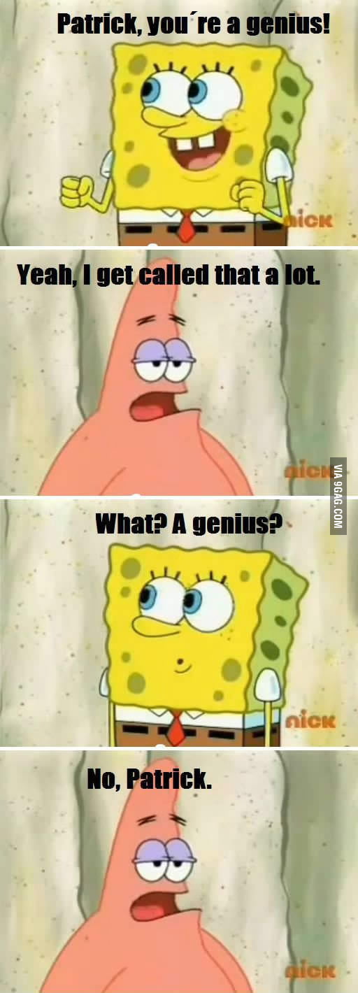 Yeah, I get called that a lot - 9GAG