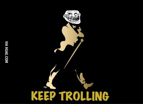 Keep Trolling. - 9GAG