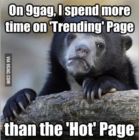 The Trending page is just better! - 9GAG