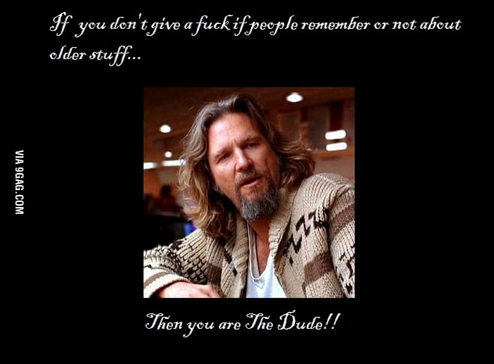 The Dude! - 9GAG