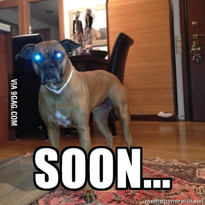 Soon... - 9GAG