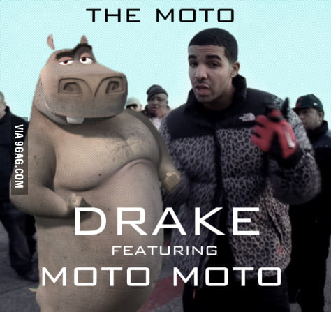 Drake and moto moto - 9GAG