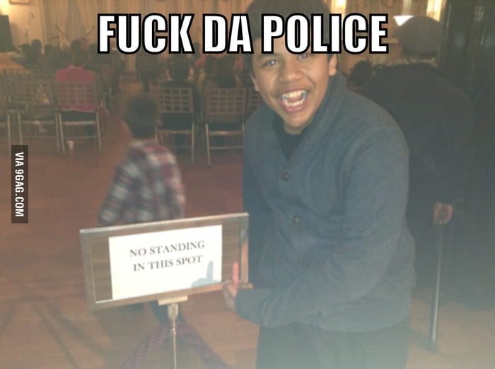 F**k da police - 9GAG