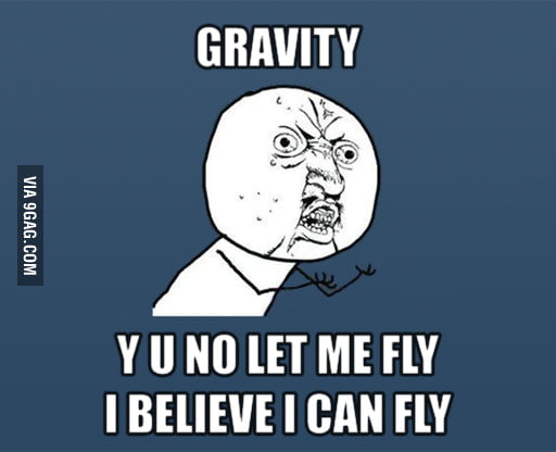 Gravity, Let me Fly - 9GAG