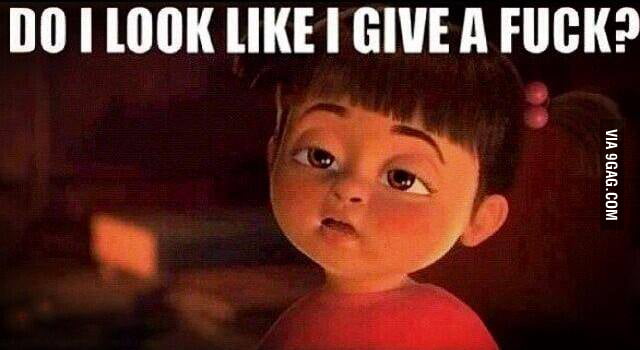 Do I look like I give a f**k - 9GAG