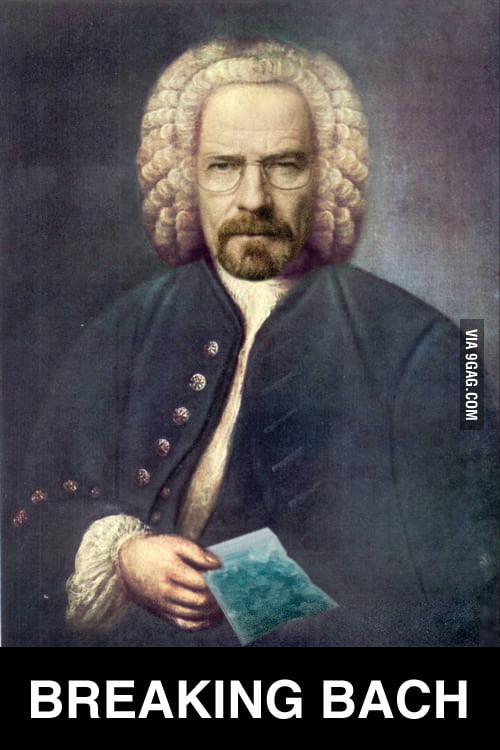 BREAKING BACH - 9GAG