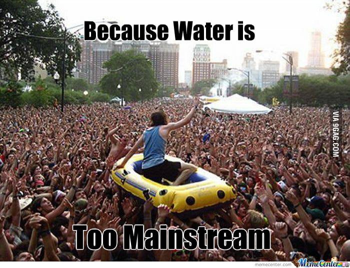 Too mainstream - 9GAG
