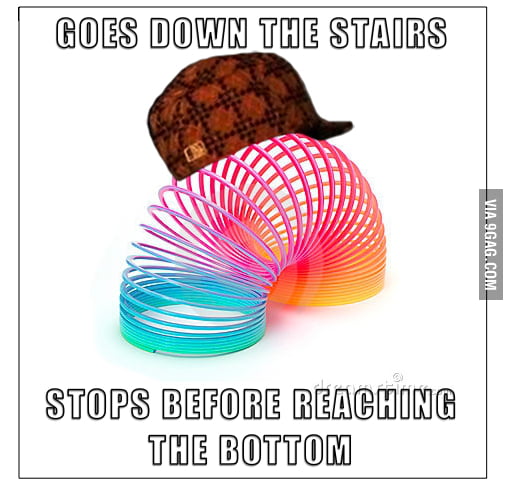 Scumbag Slinky - 9GAG