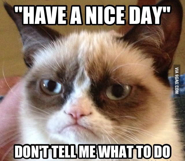 Grumpy being grumpy - 9GAG
