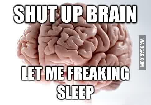 Shut up brain!! - 9GAG