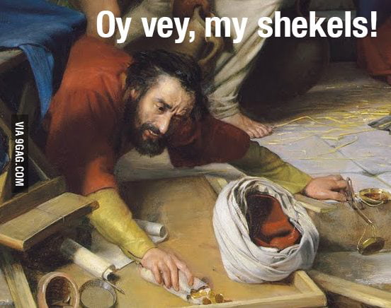 Oy vey, my shekels! - 9GAG