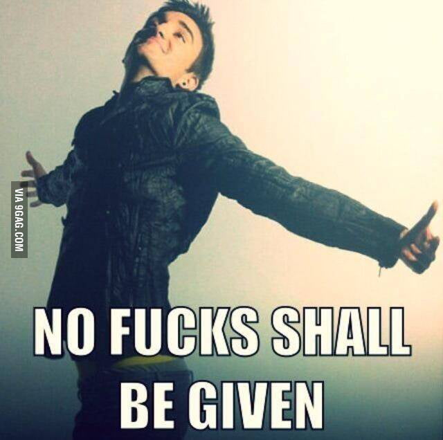 No f**ks shall be given! - 9GAG