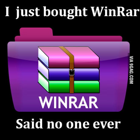 I Just Bought WinRar... Said no one ever - 9GAG