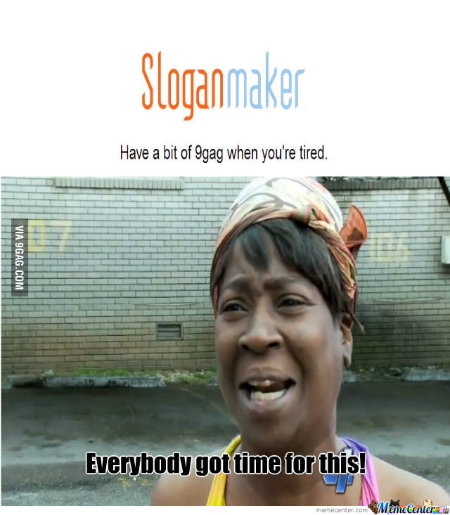 9gag? everybody got time for this! - 9GAG