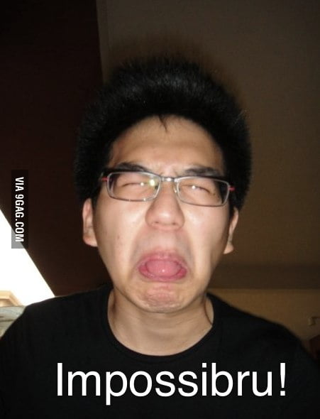 New impossibru meme! - 9GAG