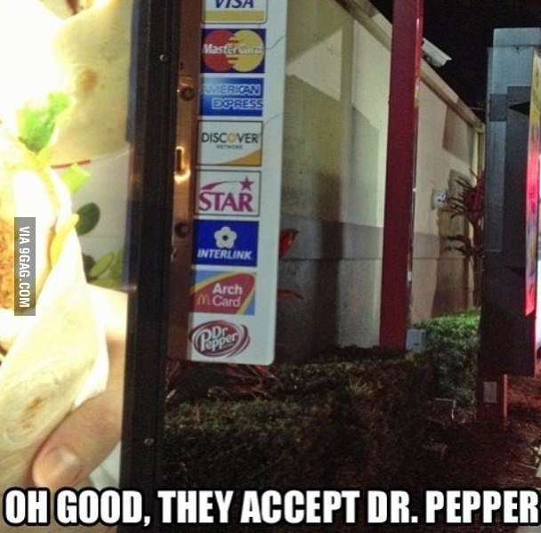 Oh Good they accept Dr. Pepper - 9GAG