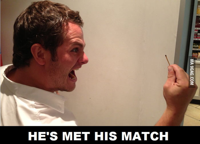 He has met his match - 9GAG