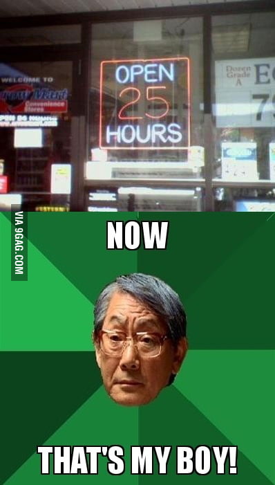 Open 25 hours - 9GAG