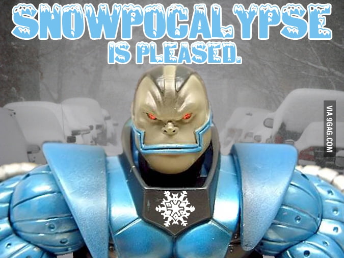 Snowpocalypse Is Pleased - 9GAG