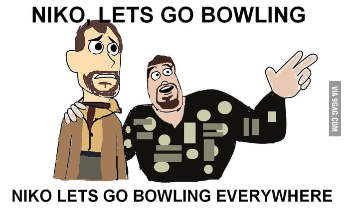 Niko! Let's go bowling - 9GAG