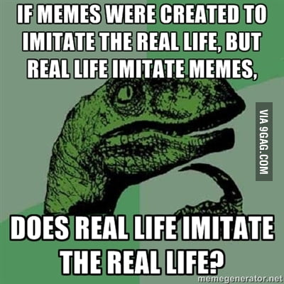 Are we memes ? - 9GAG