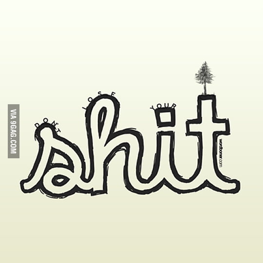 Don't Lose Your Shit - 9GAG