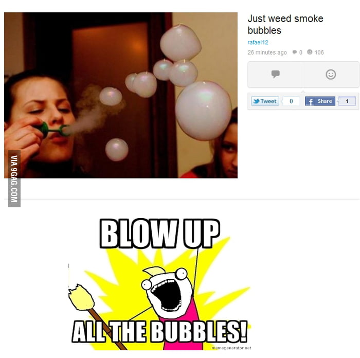 Just weed smoke bubbles [FIXED] - 9GAG