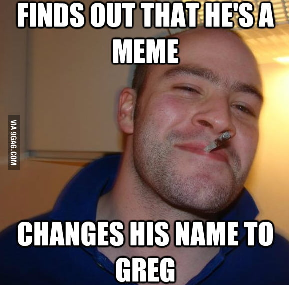 Good Guy Greg - 9GAG
