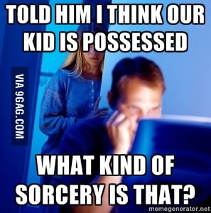 Possessed kid is possessed - 9GAG