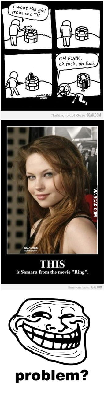 Problem with le girl from The Ring? - 9GAG