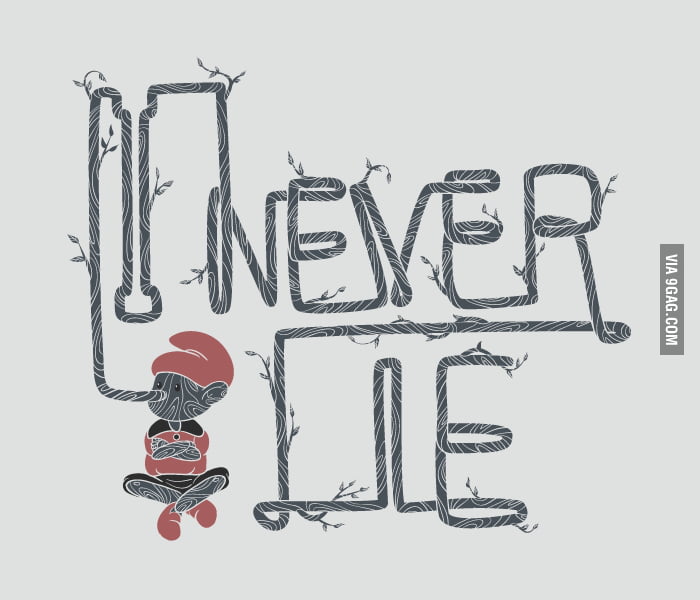 I never lie - 9GAG