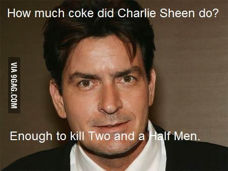 How much coke did Charlie Sheen do? - 9GAG