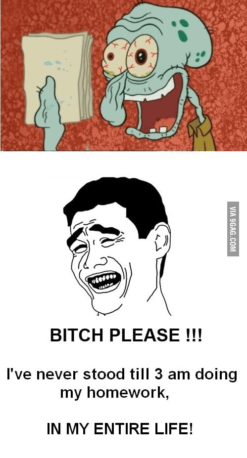 Just me when I finish my homework at 3 am [FIXED] - 9GAG