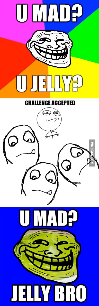 U mad jelly bro? - 9GAG