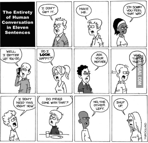 The entirety of human conversation. - 9GAG
