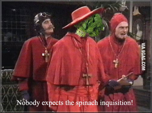 Nobody expects the spinach inquisition! - 9GAG