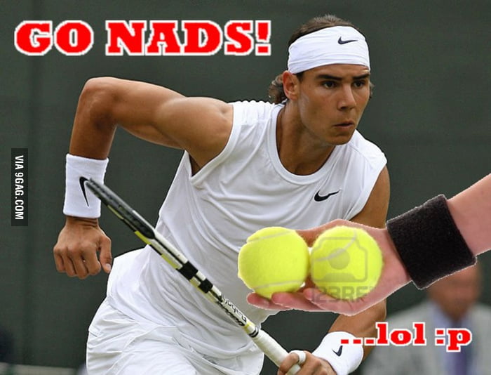 Go Nads (Nadal) - 9GAG