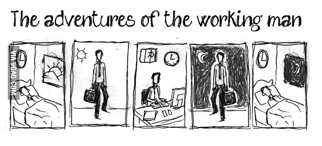 The adventures of the working man - 9GAG